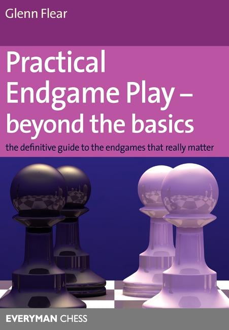 Everyman Chess Practical Endgame Play - Beyond the Basics: The ...