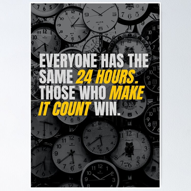 Everyone Has The Same 24 Hours Those Who Make It Count Win' Office ...