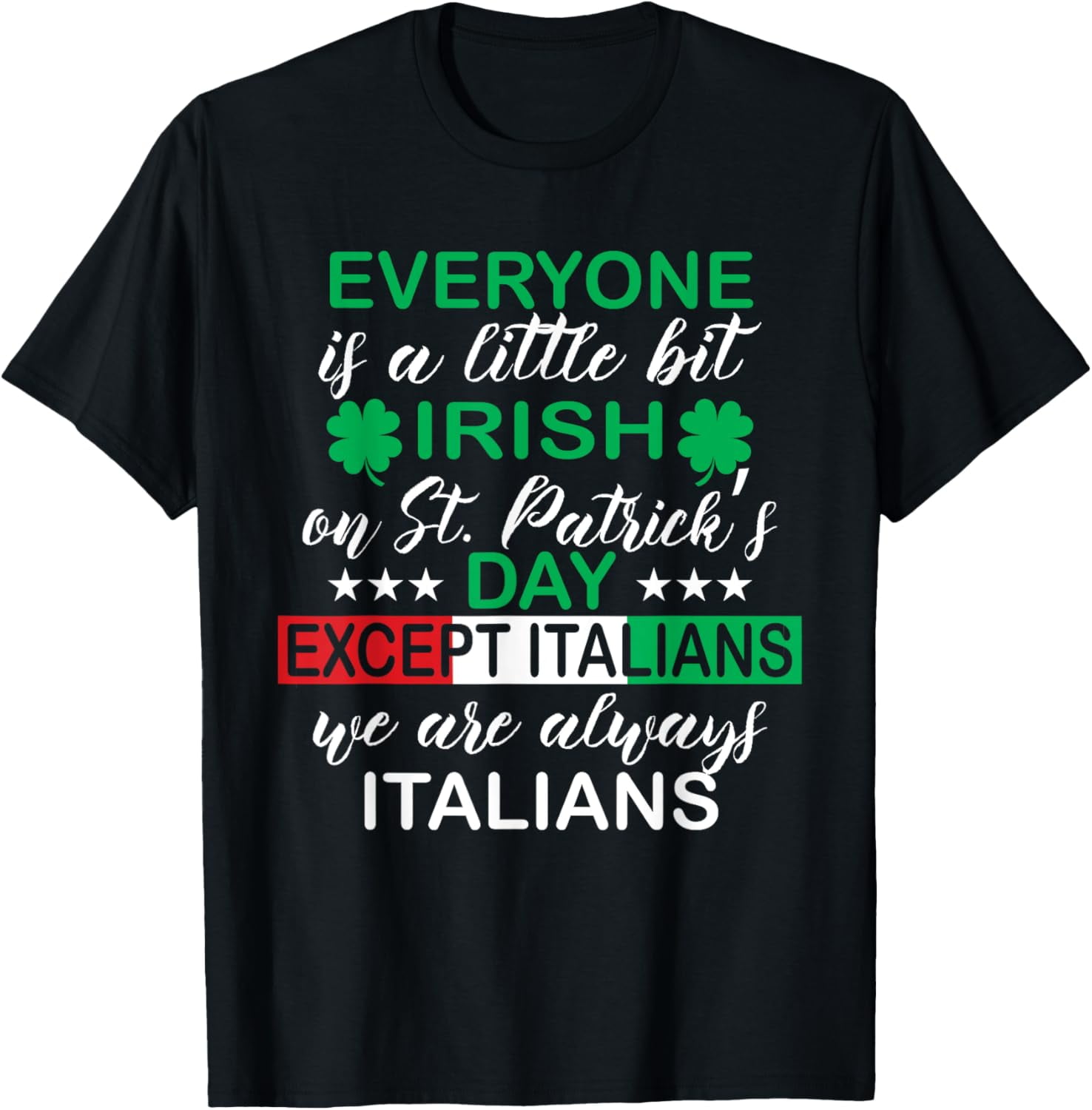 Everyone Is A Little Bit Irish Except Italians St. Patrick's T-Shirt ...