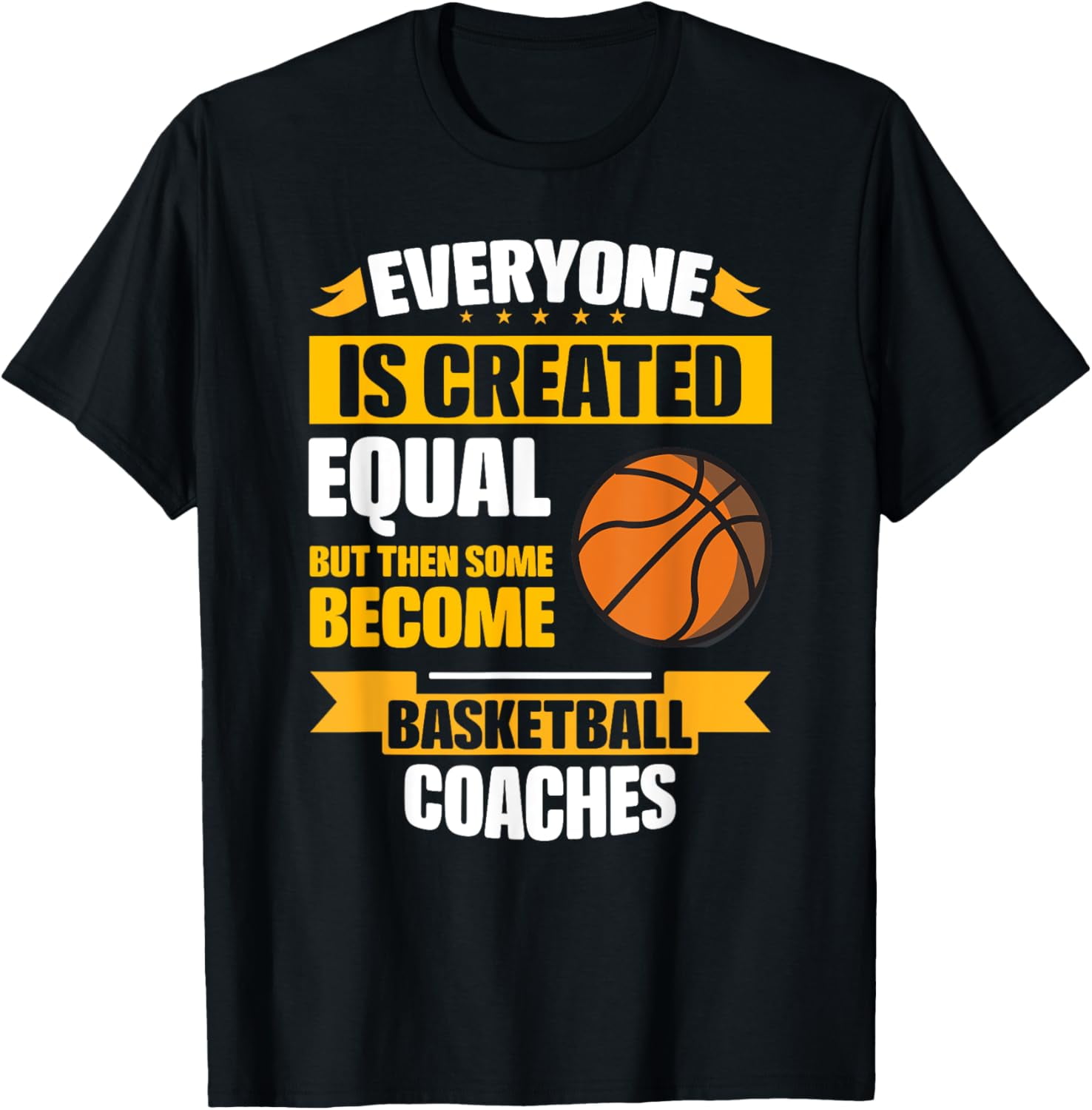 Everyone Is Created Equal But Some Become Basketball Coaches T-Shirt ...
