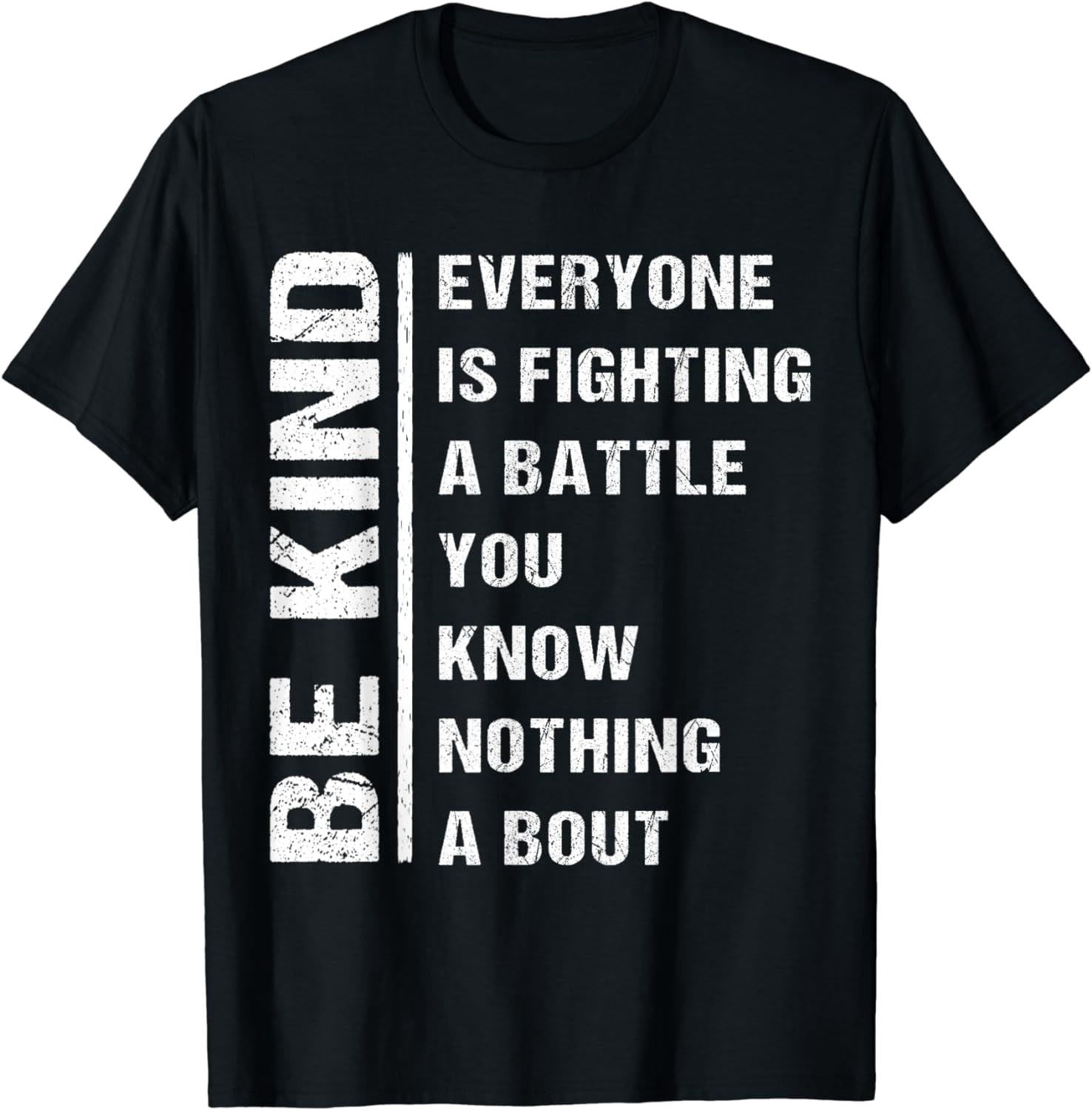Everyone Is Fighting Battle You Know Nothing About Be Kind T-Shirt ...