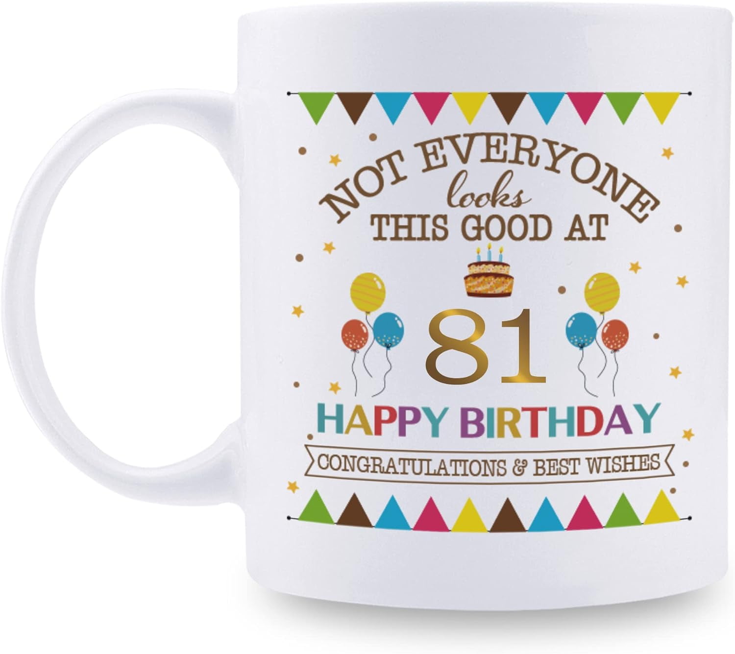 Not Everyone Looks This Good At 81 Happy Birthday 11oz Coffee Mug ...