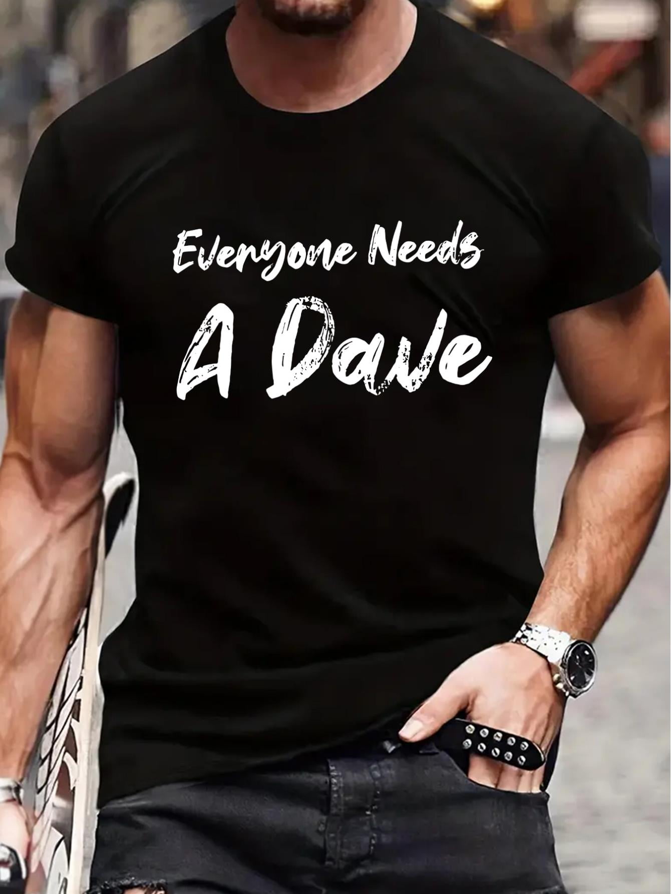 Everyone Need A Dave Print Men's Round Neck Short Sleeve Tee Fashion ...