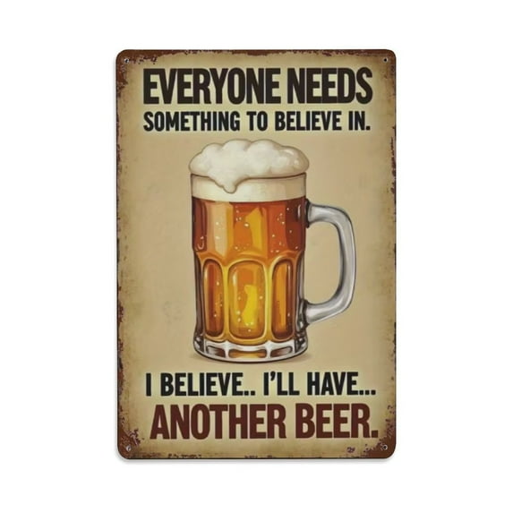 Everyone Needs Something to Believe Funny Beer Lover Gift Tin Sign ...