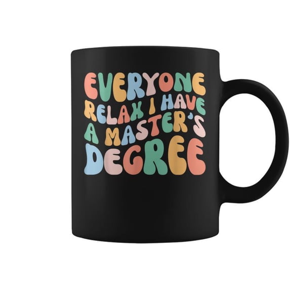 Everyone Relax I Have A Master Degree Graduation Graduation Coffee Mugs ...