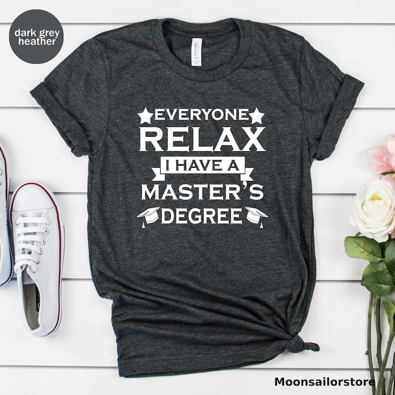 Everyone Relax I Have A Master's Degree Tee – Graduation Party Shirt ...
