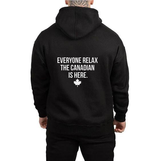 Everyone Relax, The Canadian Is Here Hoodie – Funny and Patriotic ...