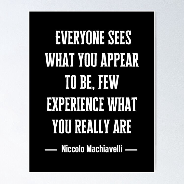 Everyone Sees What You Appear To Be, Few Experience What You Really Are ...