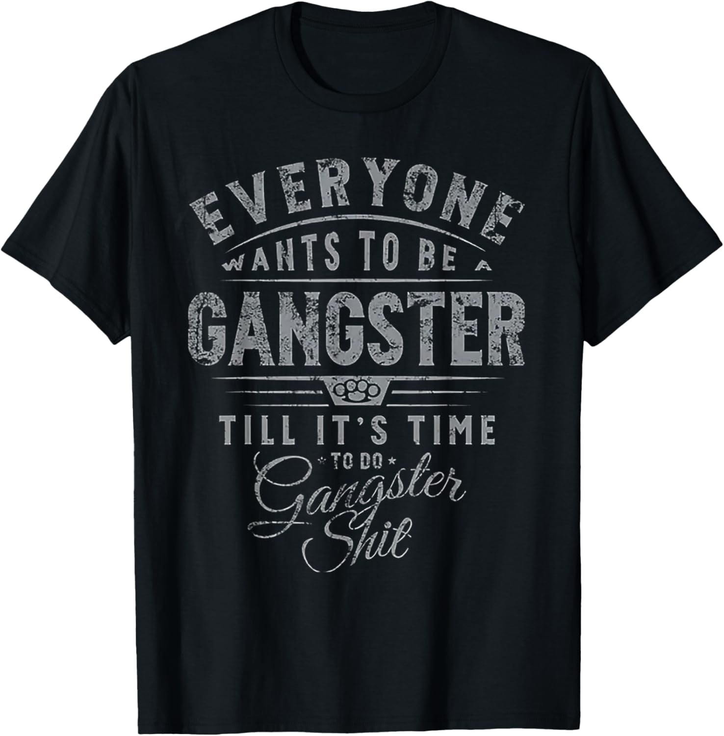 Everyone Wants To Be Gangster Till It's Time T-Shirt - Walmart.com