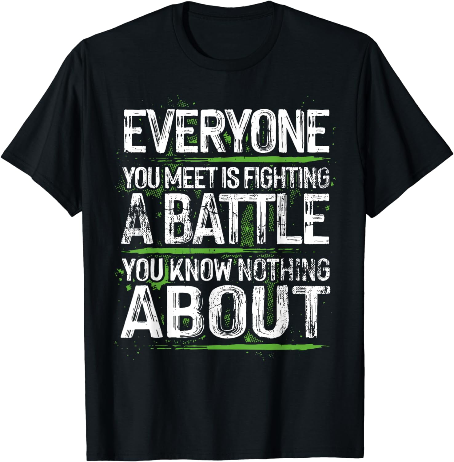 Everyone You Meet Is Fighting A Battle You Know Nothing T-Shirt ...
