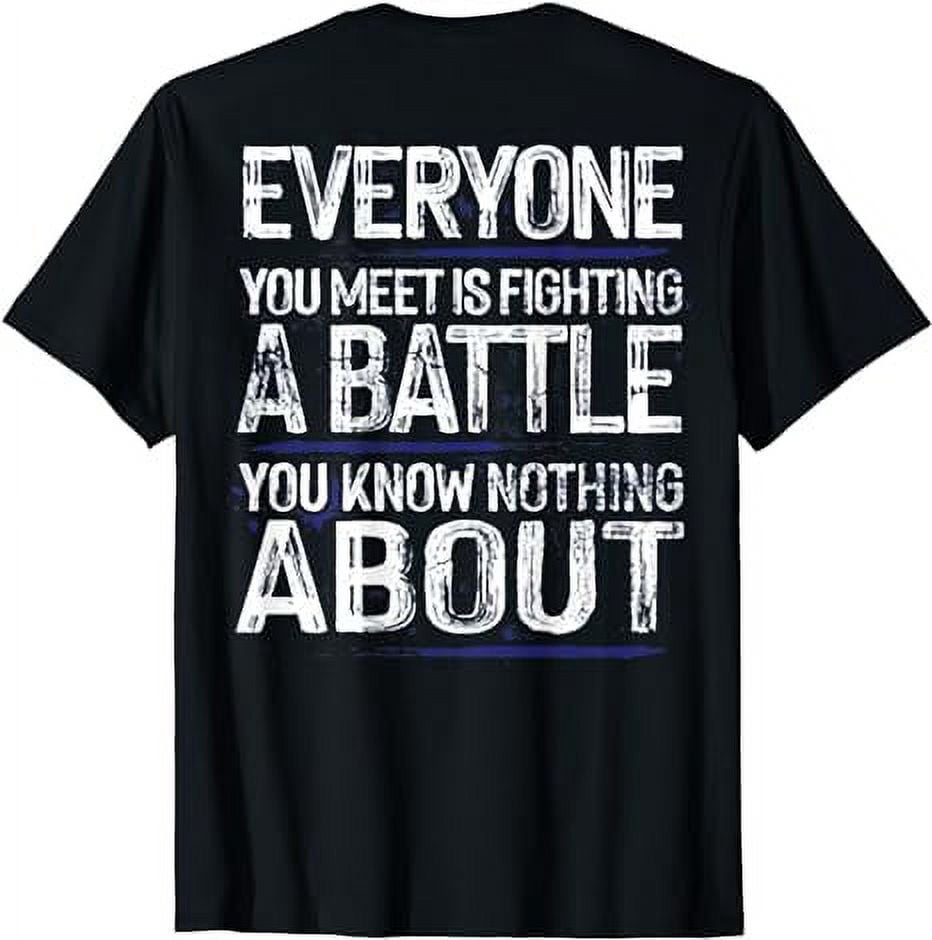 Everyone You Meet Is Fighting A Battle (on back) T-Shirt - Walmart.com