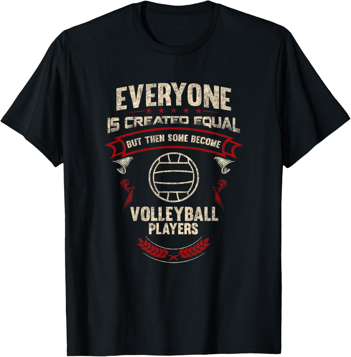 Everyone is Created Equal Some Become Volleyball Players T-Shirt ...