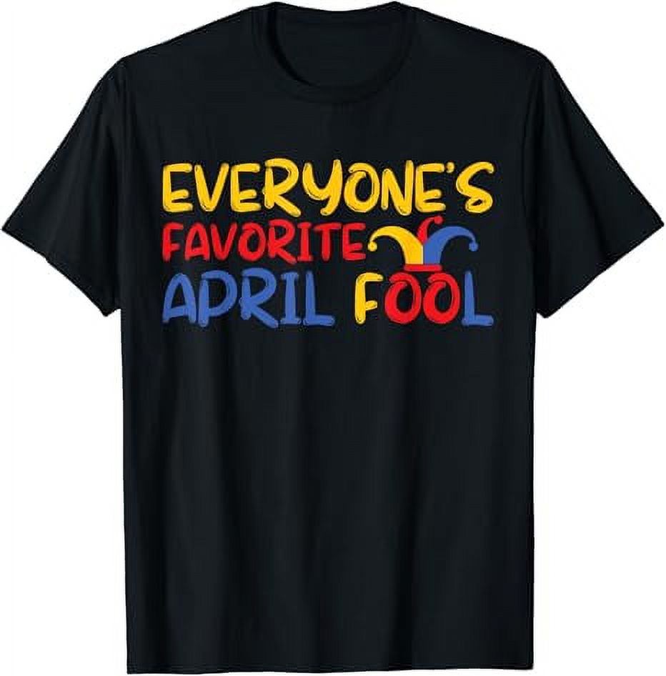 Everyone's Favorite April Fool Happy April Fools' Day Prank T-Shirt ...
