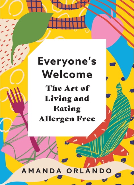 Everyone's Welcome : The Art of Living and Eating Allergen Free ...