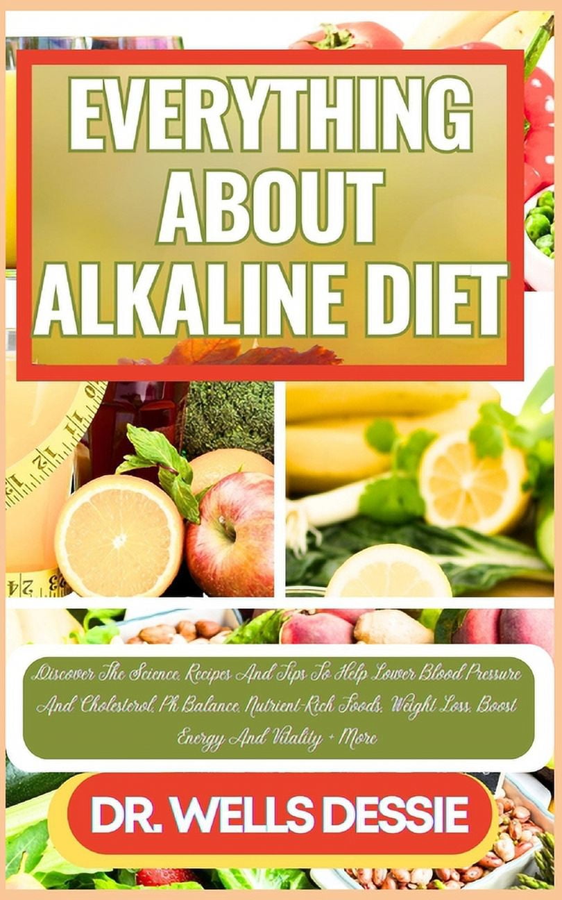 Everything about Alkaline Diet: Discover The Science, Recipes And Tips ...
