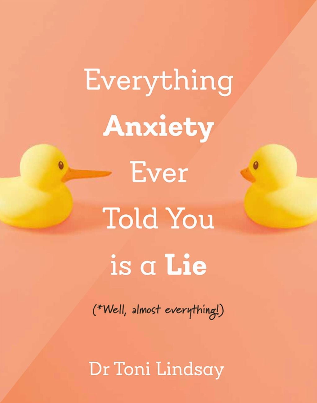 Everything Anxiety Ever Told You Is a Lie: *Well, Almost Everything ...