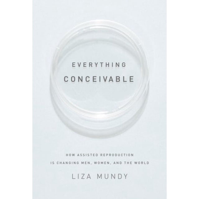 Pre-Owned Everything Conceivable: How Assisted Reproduction Is Changing ...