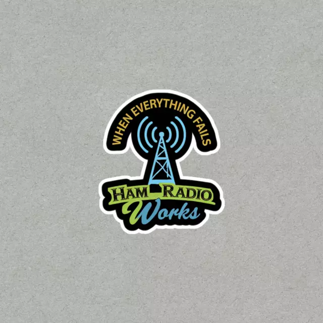 When Everything Fails Ham Radio Works - Amateur Radio Stickerphone ...