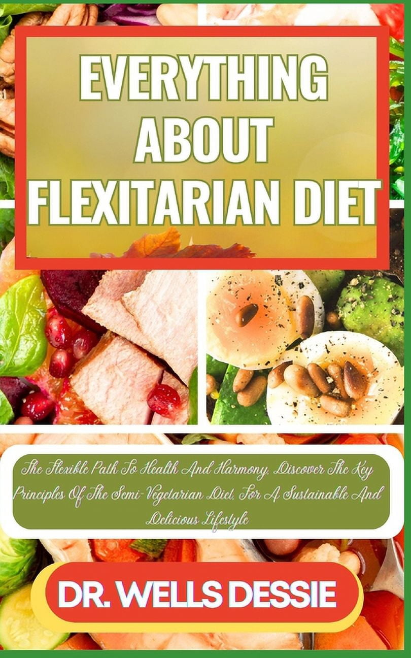 Everything about Flexitarian Diet: The Flexible Path To Health And ...