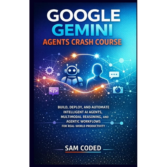 Everything Google Gemini Google Gemini Agents Crash Course: Build ...