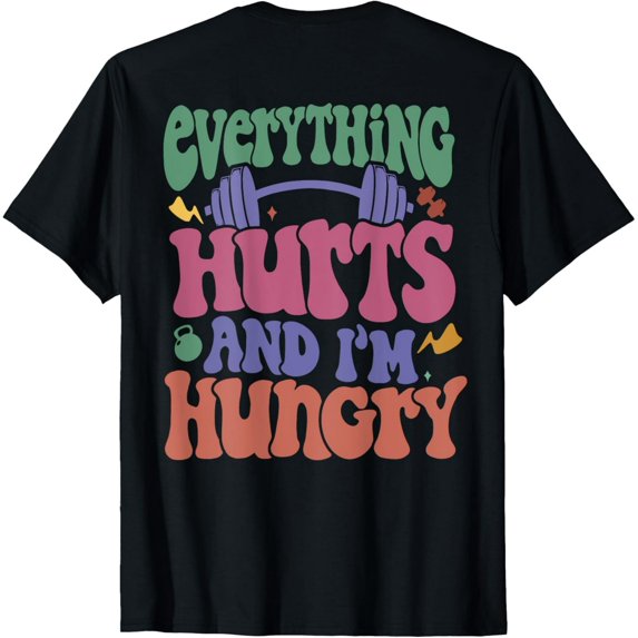 Everything Hurts And I’m Hungry T-Shirt - Walmart.com