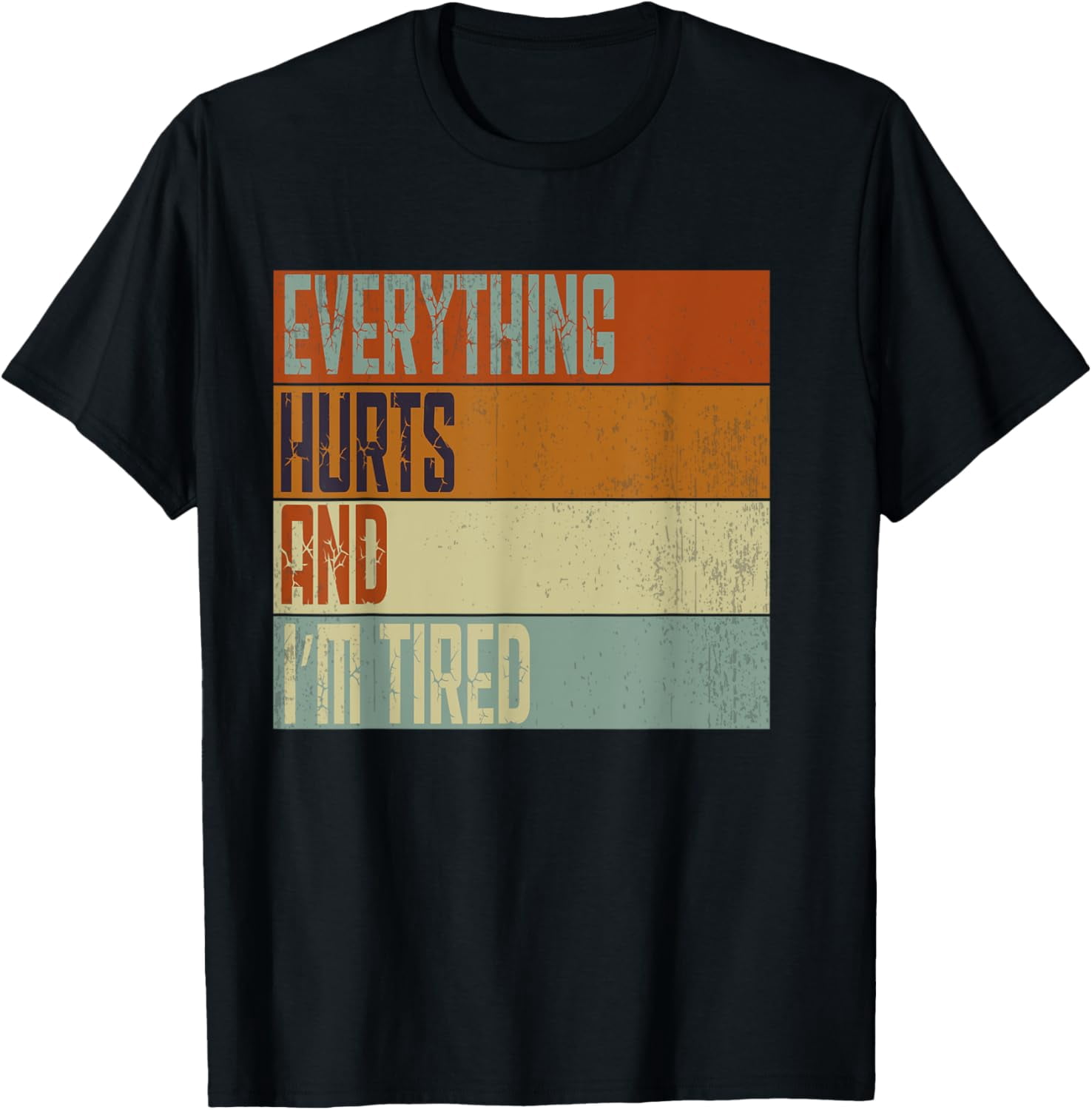 Everything Hurts And I'm Tired, Retro Sarcastic T-Shirt - Walmart.com