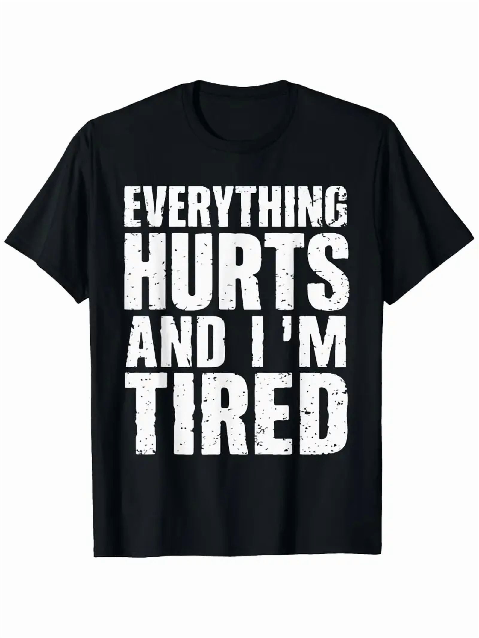 Everything Hurts And I'm Tired T-Shirt | Crew Neck, Short Sleeve ...