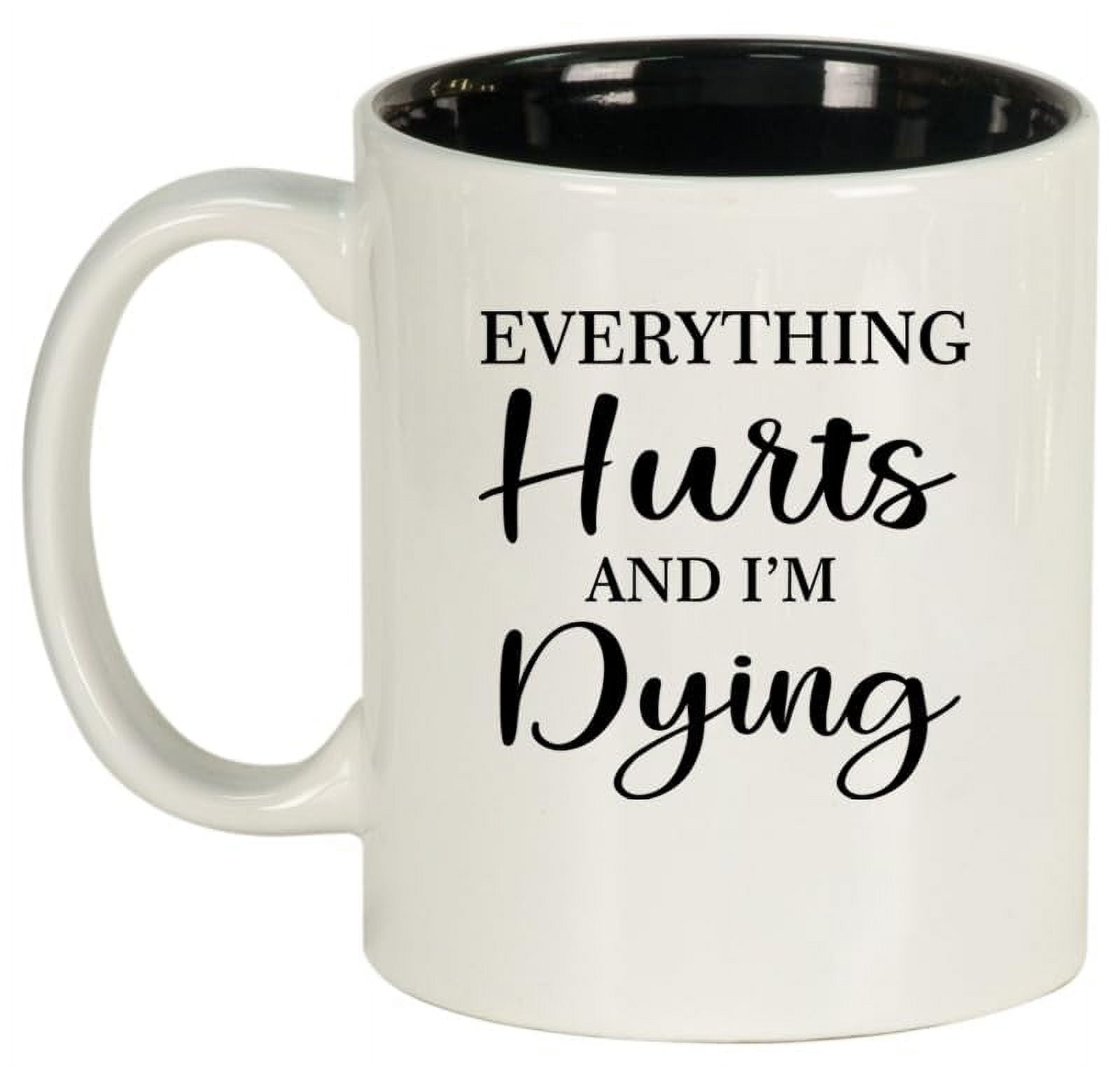 Everything Hurts And I'm Dying Funny Fitness Gift, Exercise Lover ...