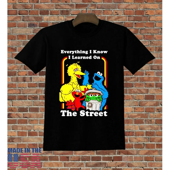 Everything I Know I learned on The Streets Sesame Street T Shirt Full ...