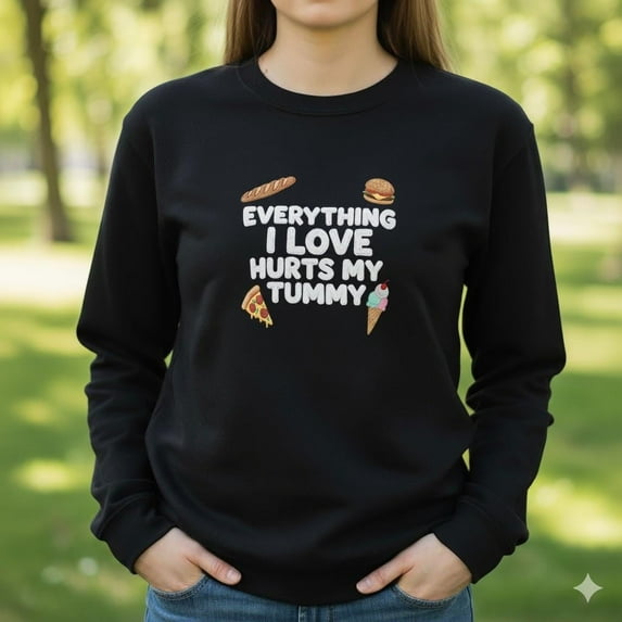 Everything I Love Hurts My Tummy Embroidered Sweatshirt – Funny Meme ...