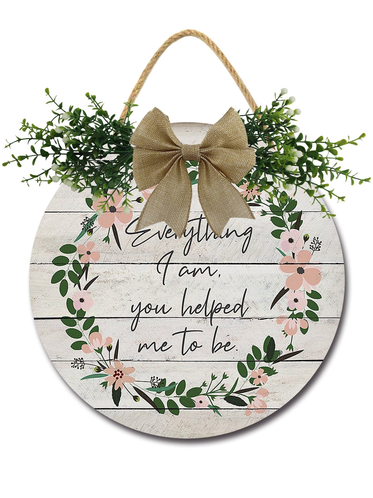 Everything I Am You Helped Me To Be Door Sign Home Decor Round Wood ...