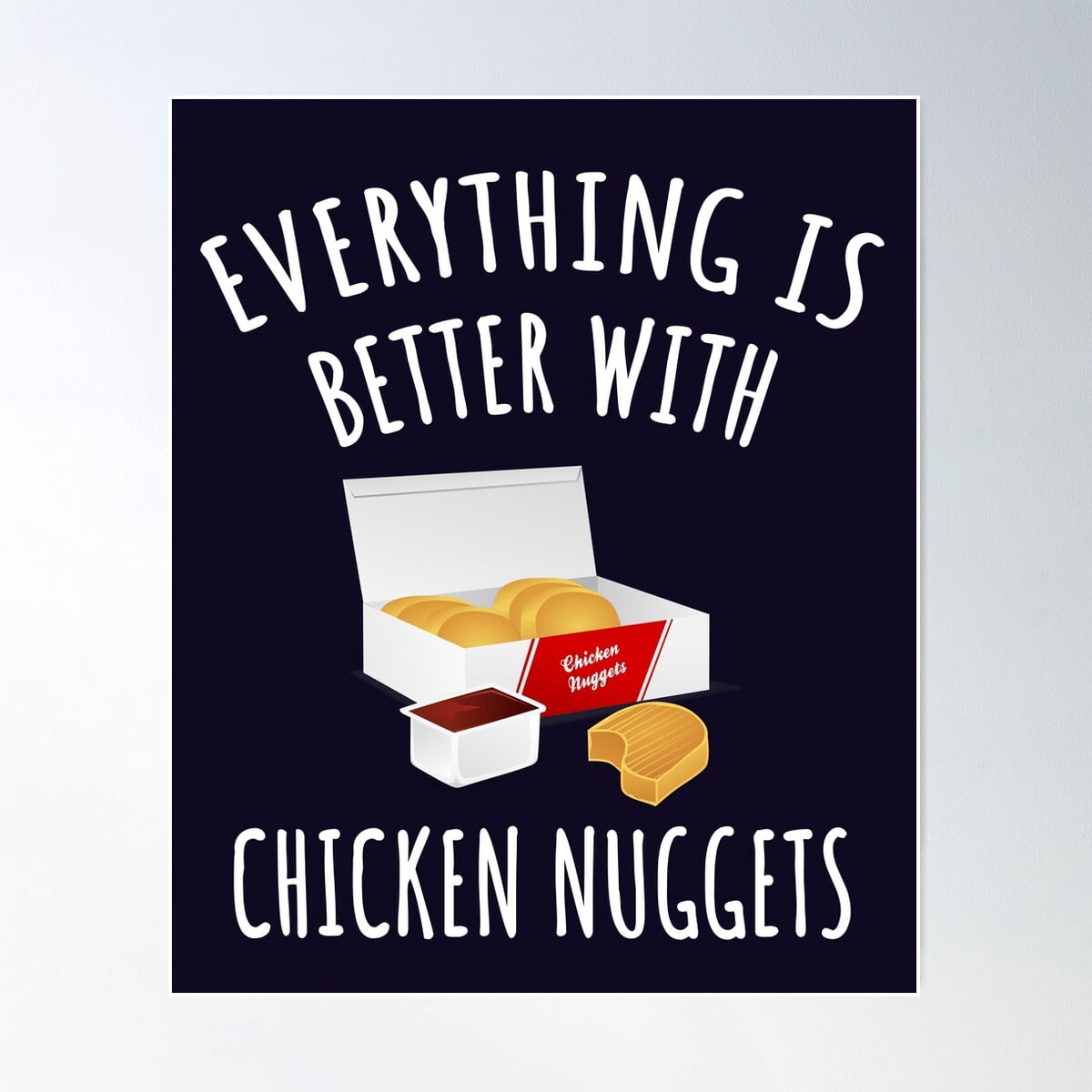Everything Is Better With Chicken Nuggets Poster Wall Art, Modern Wall ...