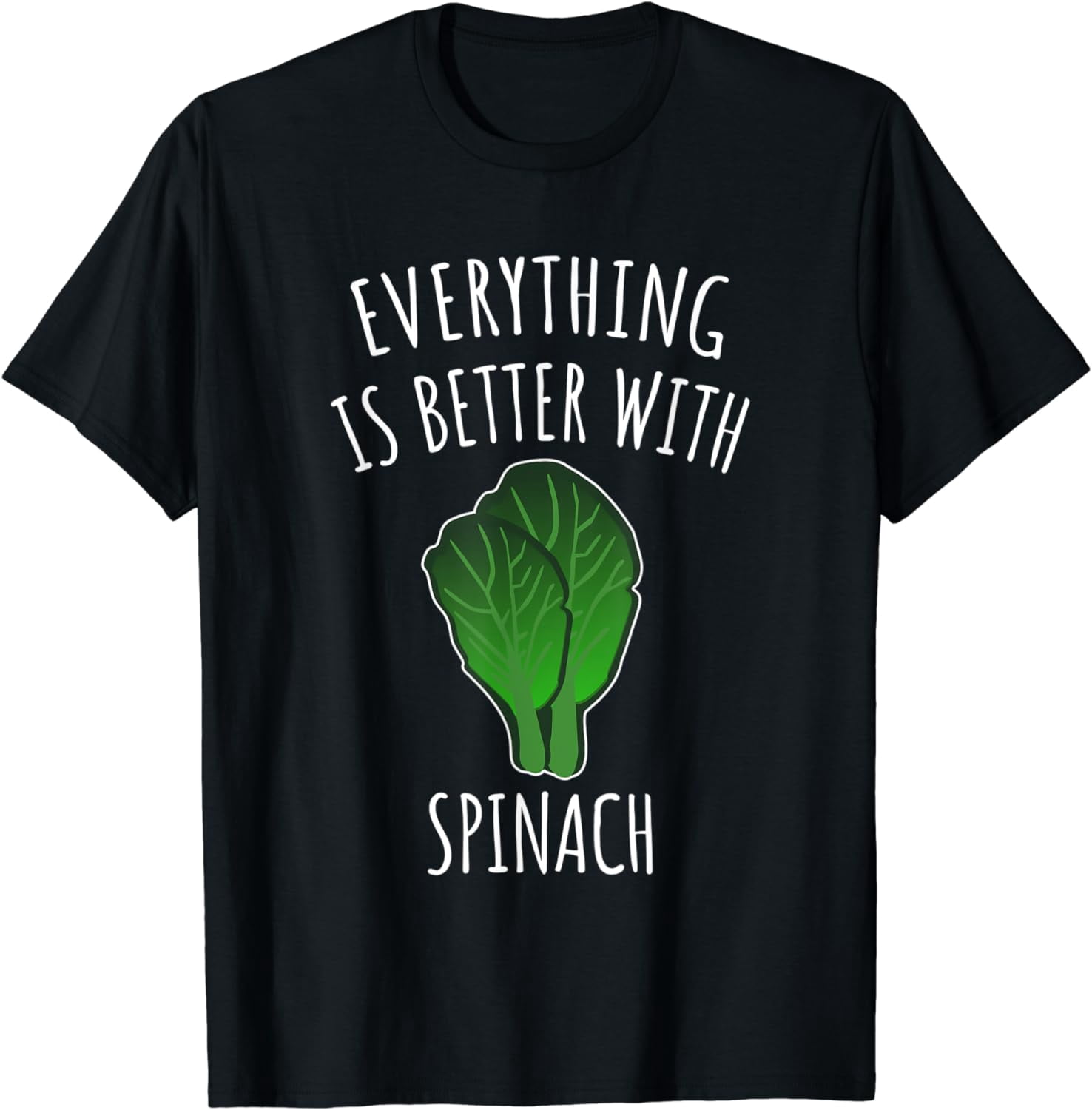 Everything Is Better With Spinach T-Shirt - Walmart.com