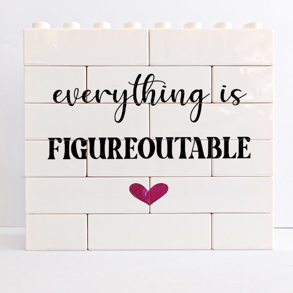 Everything Is Figureoutable Artwork Building Bricks Blocks Puzzles ...