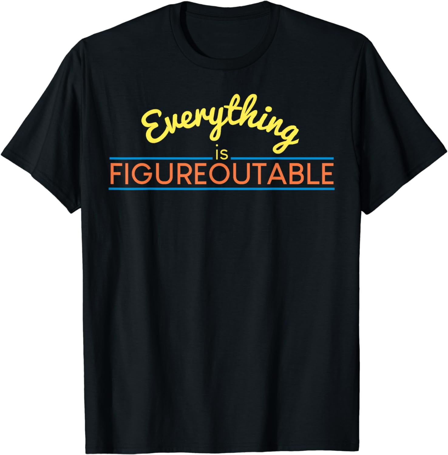 Everything Is Figureoutable Funny Motivational s T-Shirt - Walmart.com