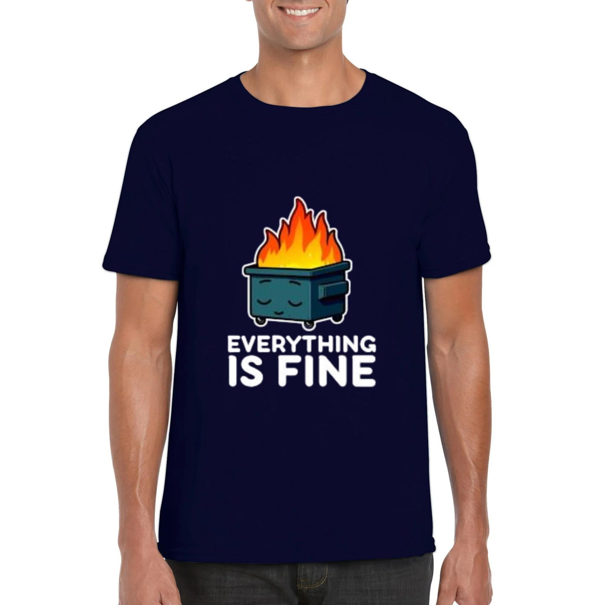 Everything Is Fine Dumpster Fire Funny Meme Chaos Humor T-Shirt, for ...
