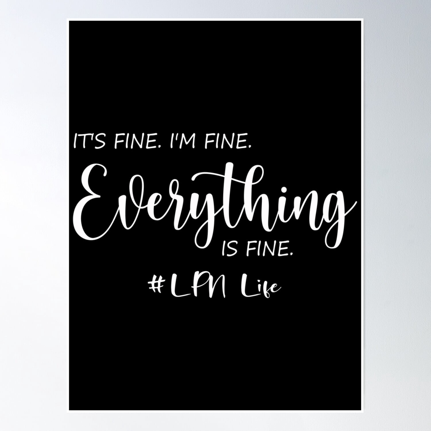 Everything Is Fine Lpn Life Poster Wall Art, Modern Wall Decor, 16x24 ...