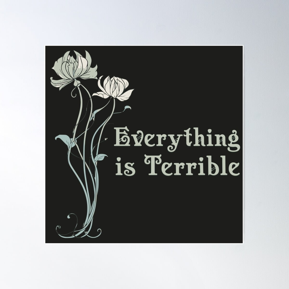 Everything Is Terrible Poster Wall Art, Modern Wall Decor For Living ...