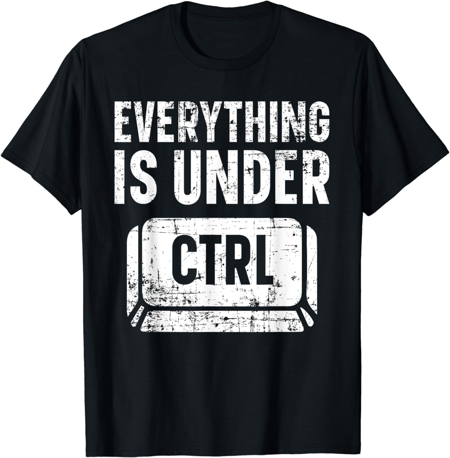 Everything Is Under CTRL Information Technology IT Guy T-Shirt - Walmart.com