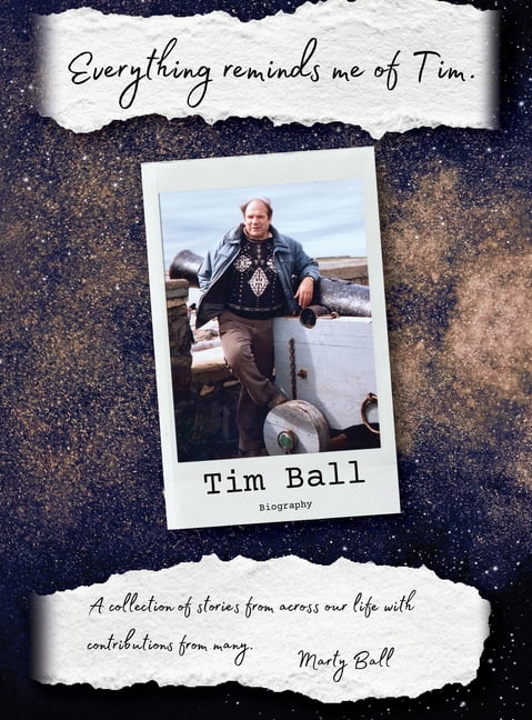 Everything Reminds Me of Tim: Biography of Tim Ball (Hardcover ...