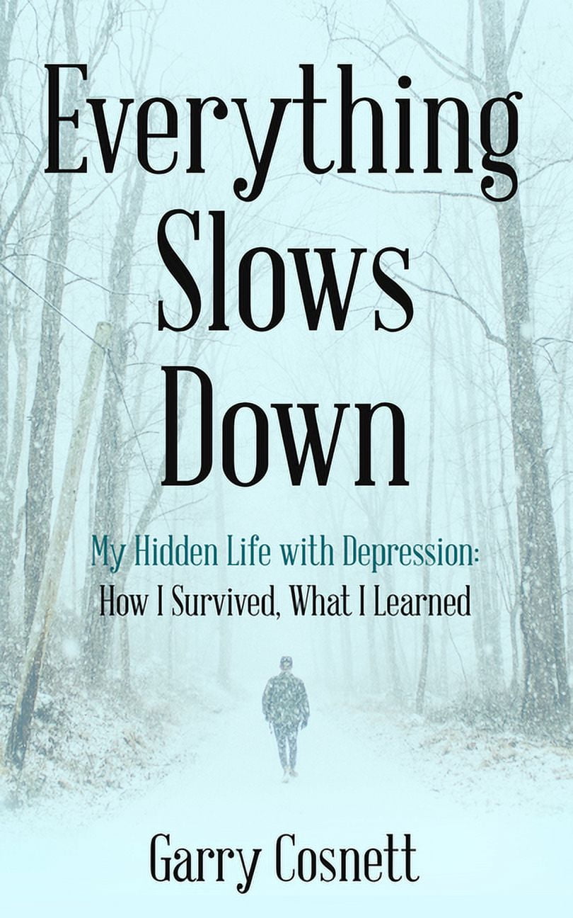 Everything Slows Down: My Hidden Life with Depression: How I Survived ...