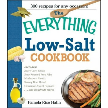 The No-Salt Cookbook: Over 200 Low-Sodium, Flavorful Recipes for ...