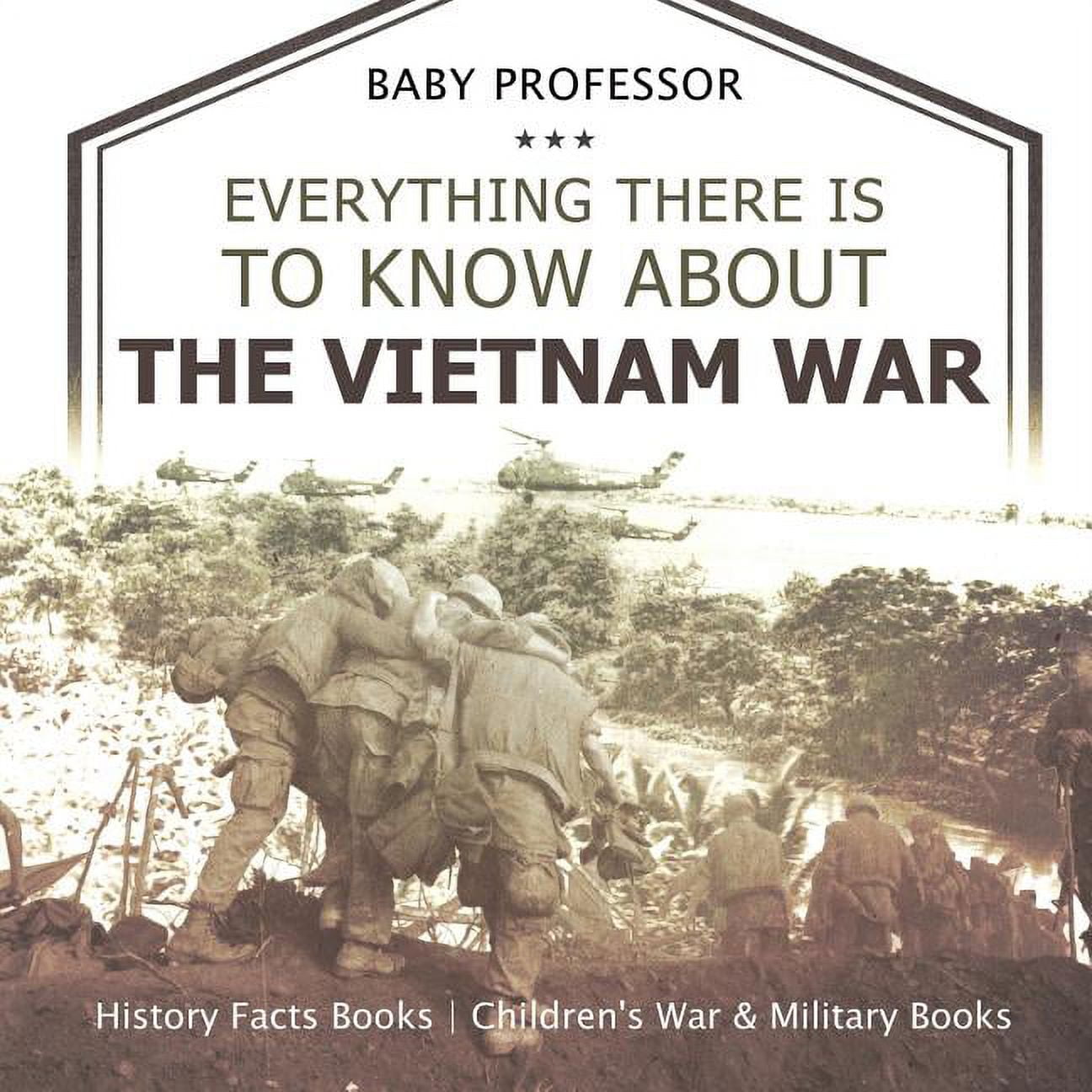 Everything There Is to Know about the Vietnam War - History Facts Books ...
