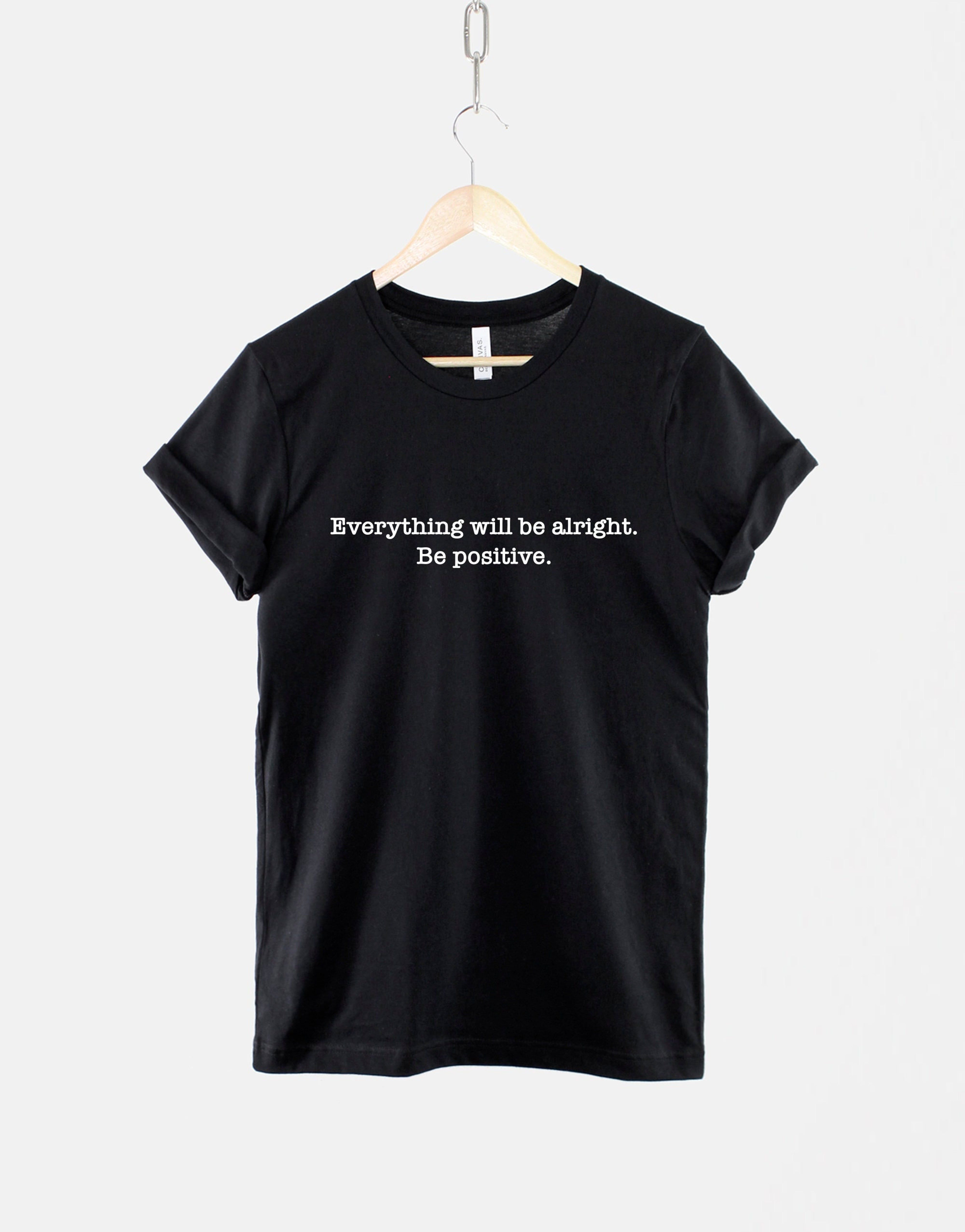 Everything Will Be Alright Be Positive T-Shirt - Positivity T-Shirt ...