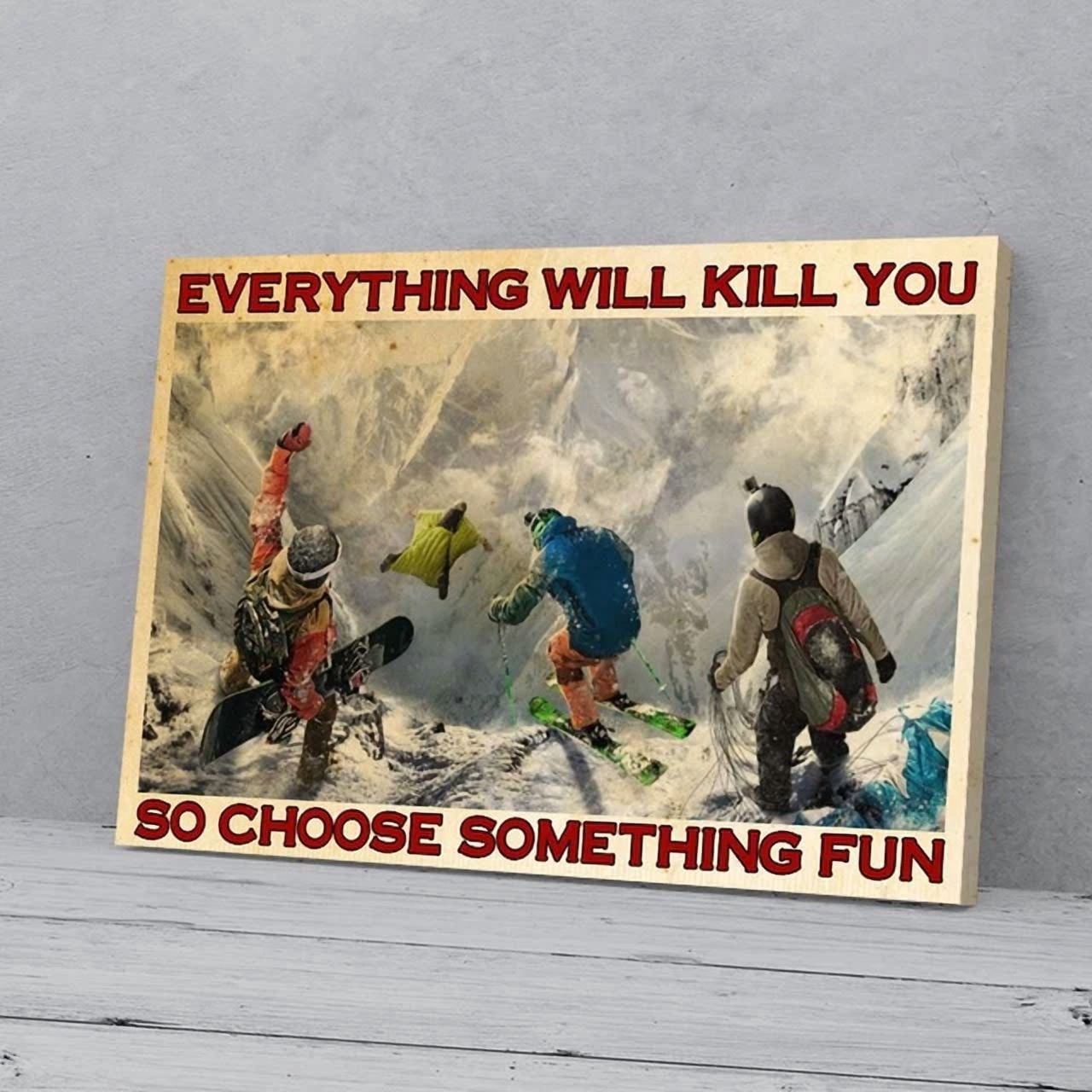 Everything Will Kill You So Choose Extreme Winter Sports Home Decor ...