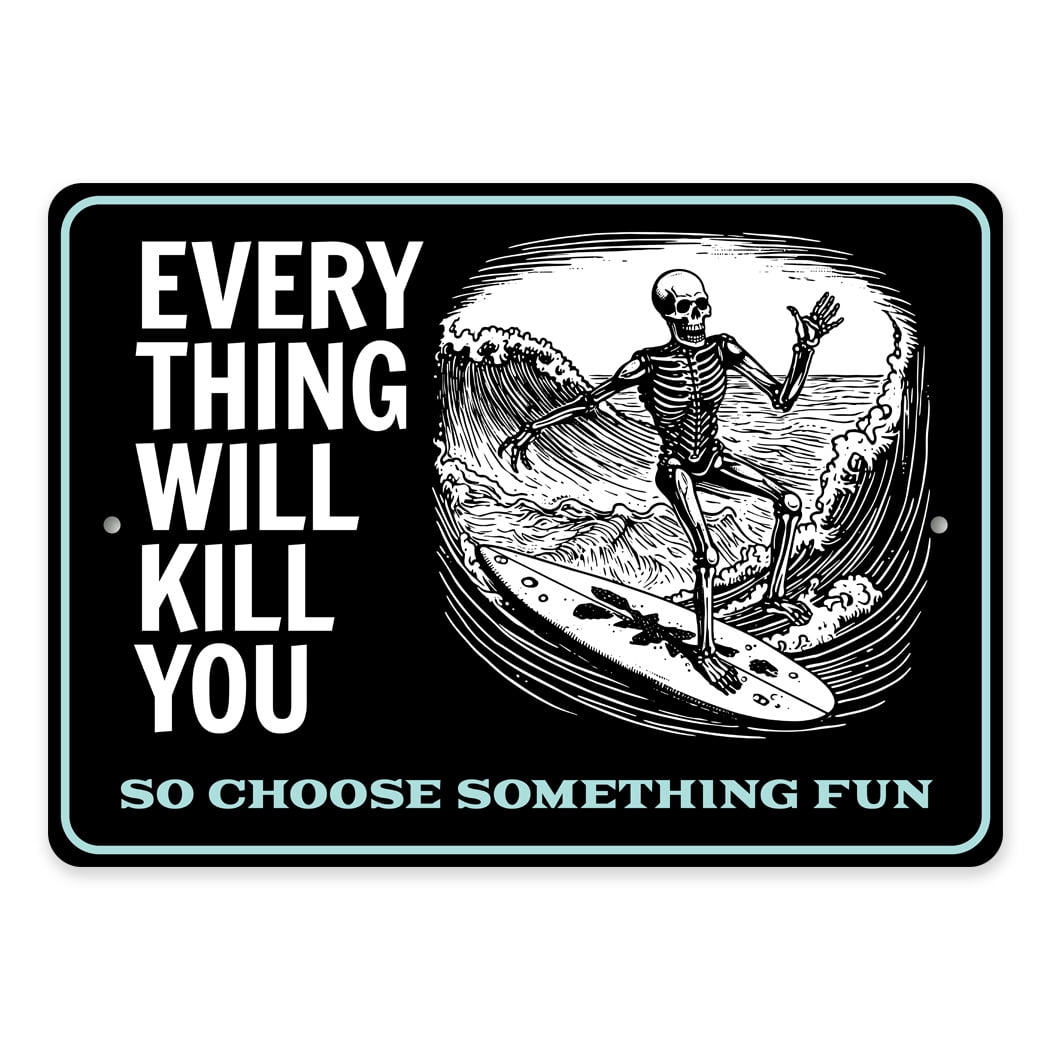 Everything Will Kill You So Choose Fun Surfing Aluminum Metal Decor ...