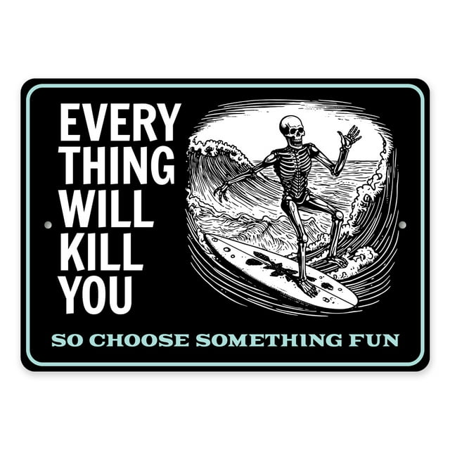 Everything Will Kill You So Choose Fun Surfing Aluminum Metal Decor ...