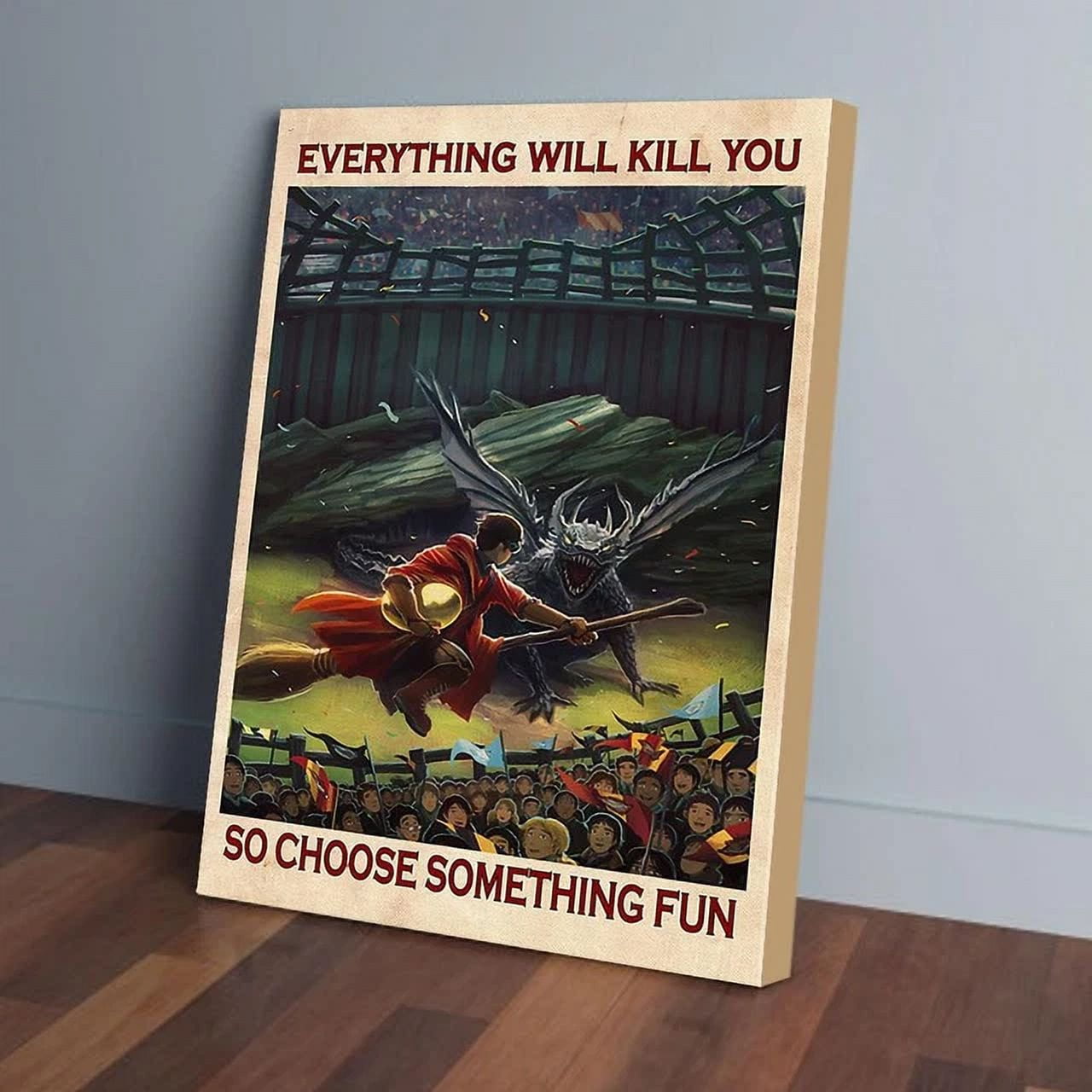 Everything Will Kill You So Choose Something Fun Dragon Poster ...