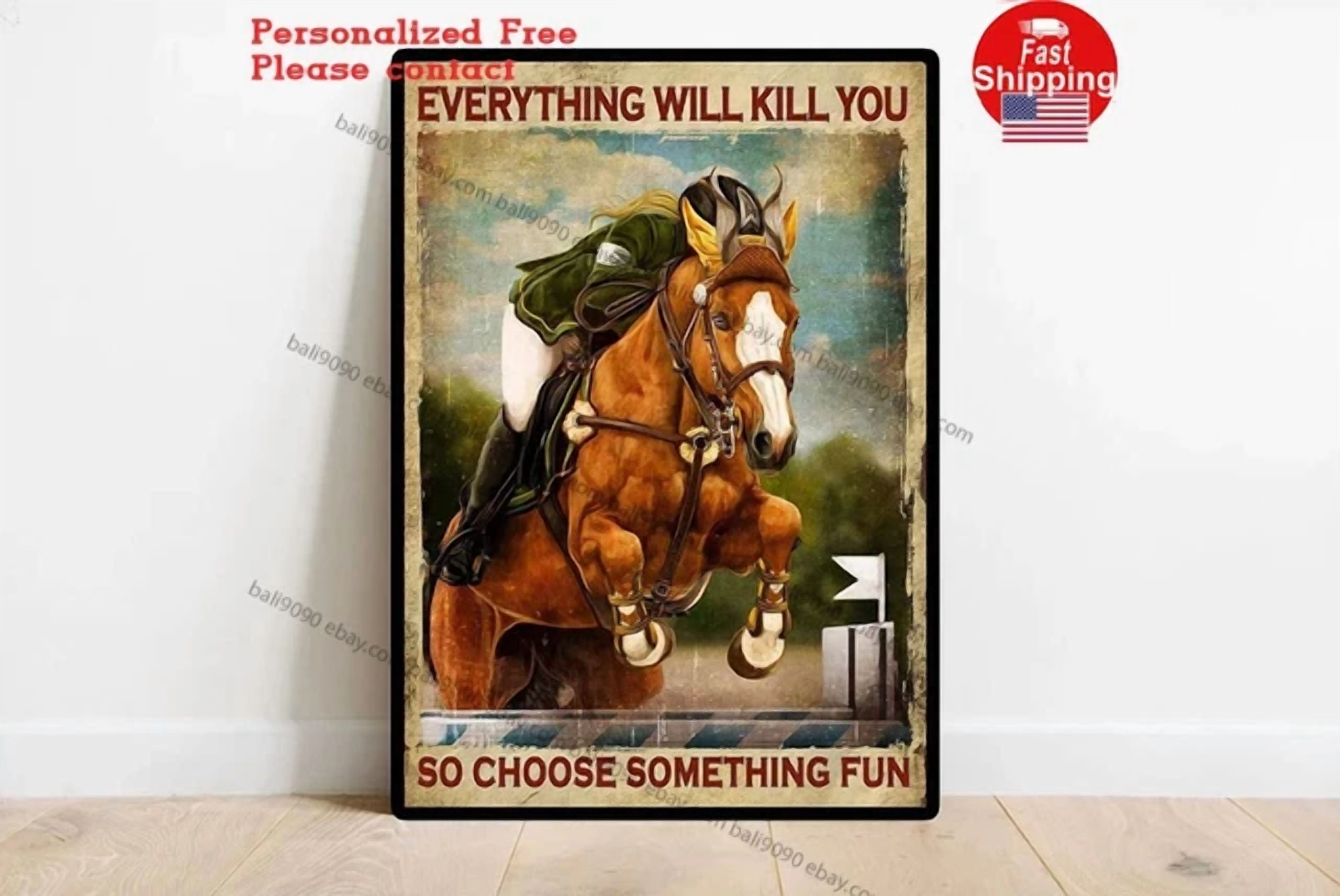 Everything Will Kill You So Choose Something Fun Poster Horse Poster ...