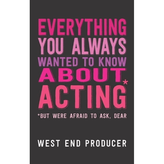 Everything You Always Wanted to Know about Acting: (*But Were Afraid to ...